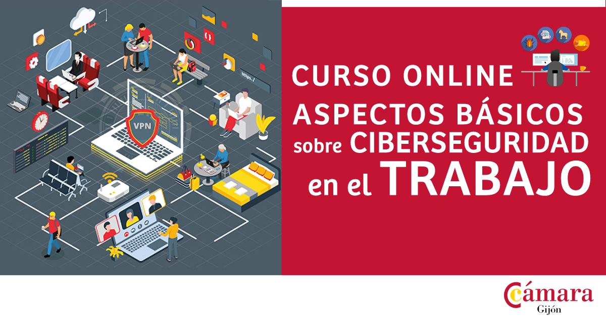 CURSO ASPECTOS PRÁCTICOS SOBRE CIBERSEGURIDAD EN EL TRABAJO - Cámara de comercio de Gijón